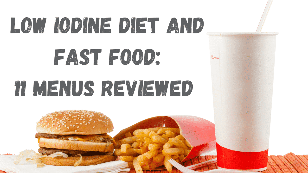 Low Iodine Diet and Fast Food: 11 Menus Reviewed - The Food Edit ...
